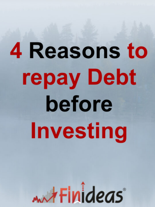 4 Reasons to repay Debt before Investing - Finideas 4 Reasons to repay Debt before Investing - Finideas